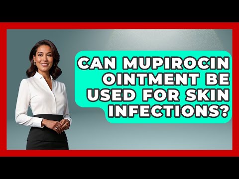 Can Mupirocin Ointment Be Used For Skin Infections? - Skin Savvy Dermatology