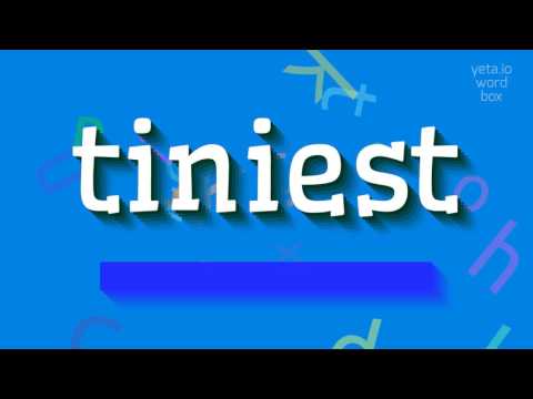 TINIEST - How to say Tiniest?