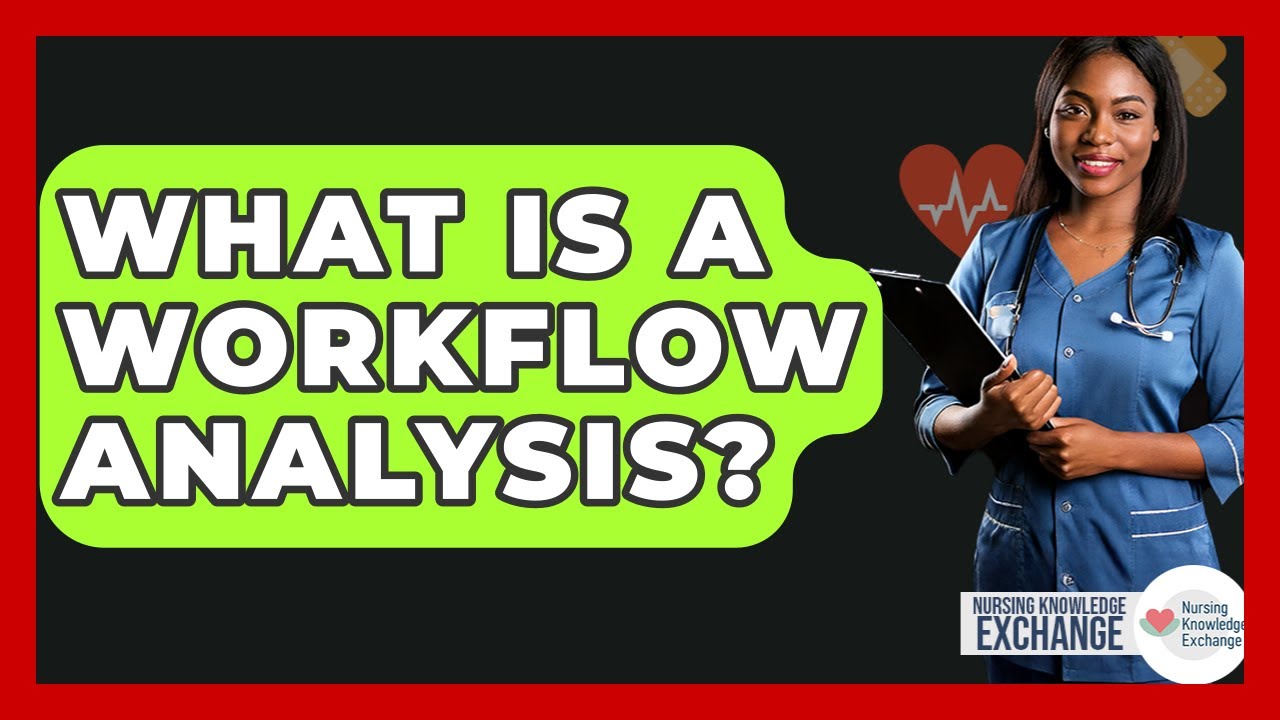 What Is A Workflow Analysis? - Nursing Knowledge Exchange