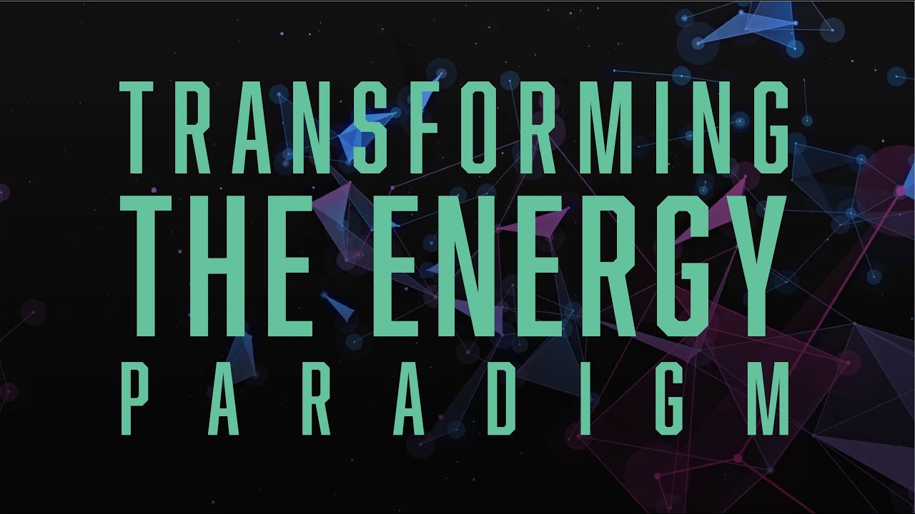 Transforming The Energy Paradigm | Reimagining the Future