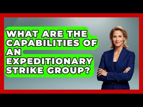 What Are The Capabilities Of An Expeditionary Strike Group? - Tactical Warfare Experts