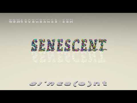 senescent - pronunciation