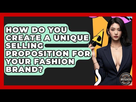How Do You Create A Unique Selling Proposition For Your Fashion Brand? - Designer Brands Spotlight
