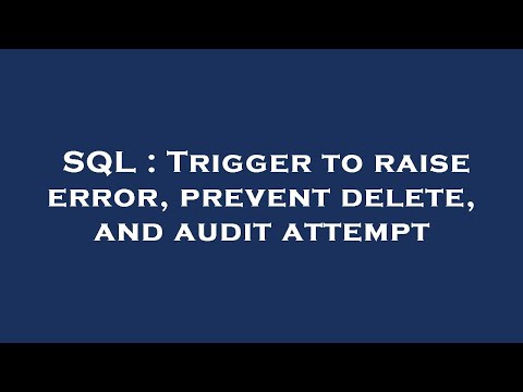 SQL : Trigger to raise error, prevent delete, and audit attempt
