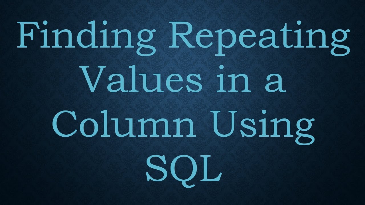 Finding Repeating Values in a Column Using SQL