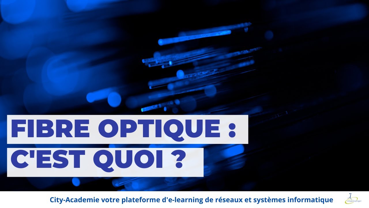 11. Fibre optique : c'est quoi ?