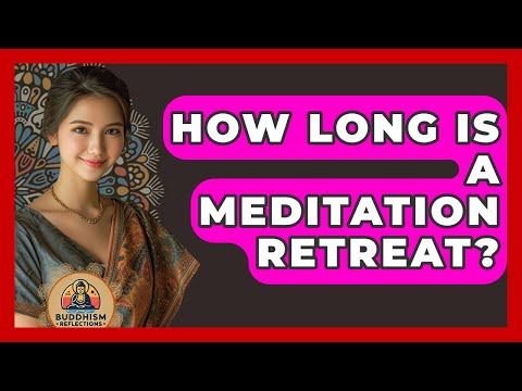 How Long Is A Meditation Retreat? - Buddhism Reflections