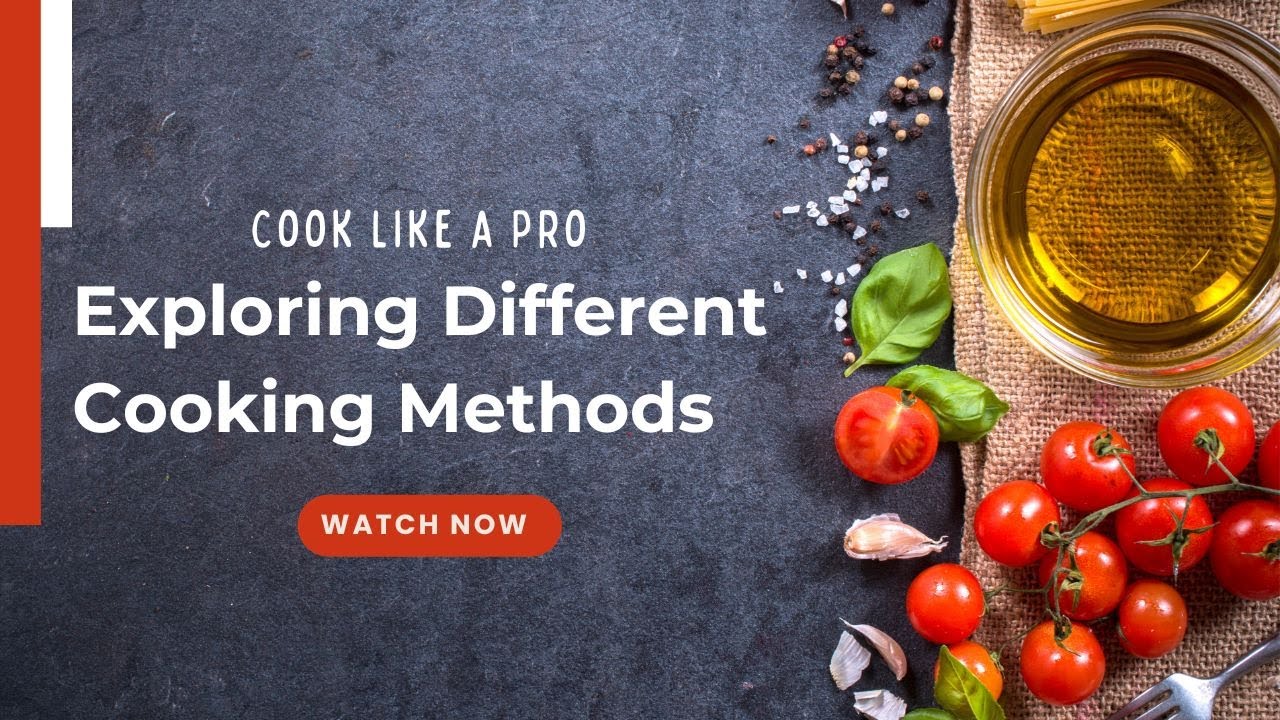 Exploring Different Cooking Methods | Kitchen Skills