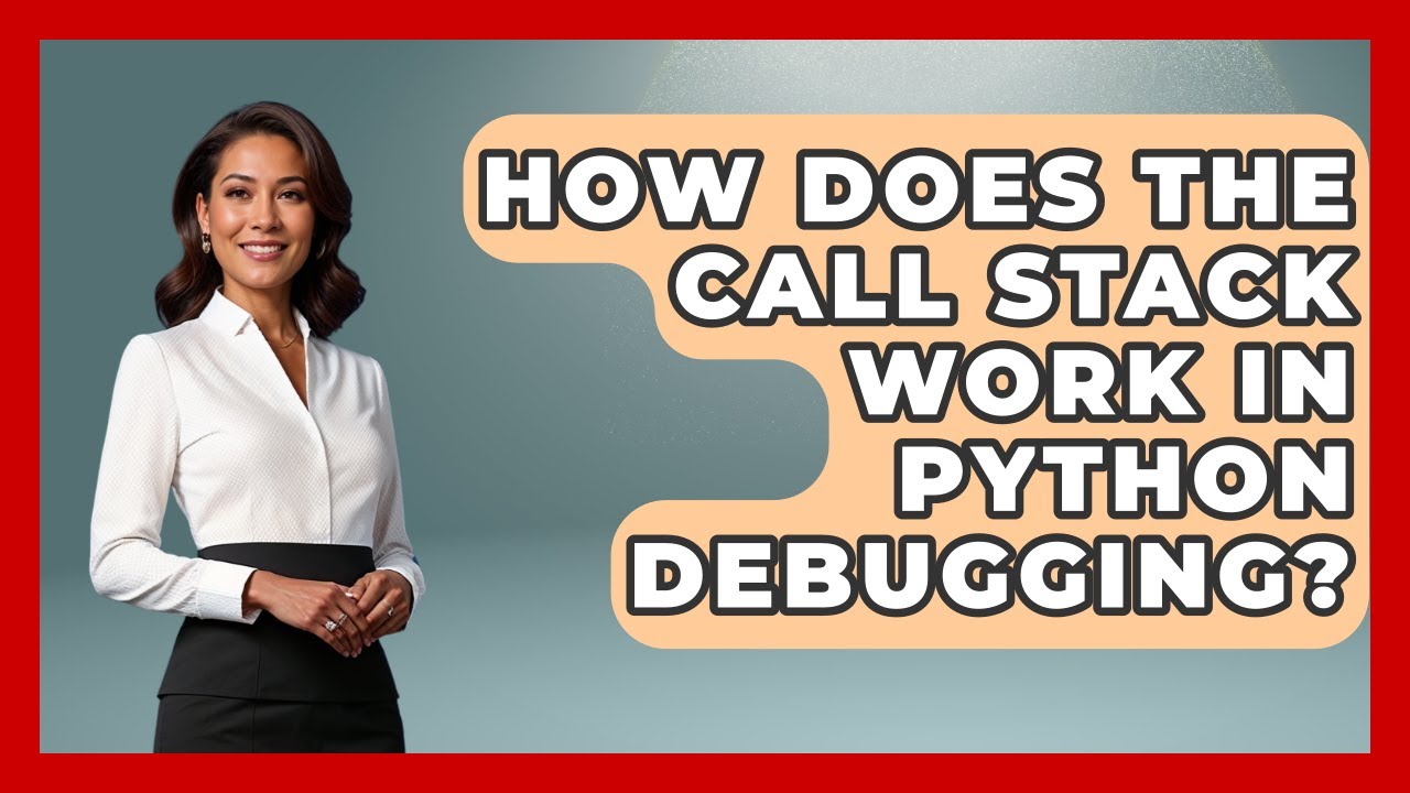 How Does The Call Stack Work In Python Debugging? - Python Code School