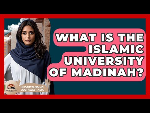 What Is The Islamic University Of Madinah? - Understanding Southwest Asia