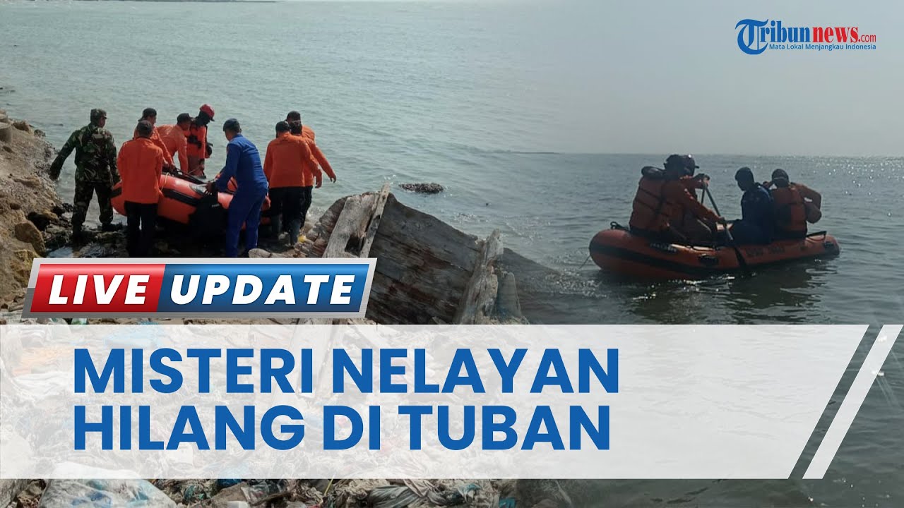 Misteri Nelayan Hilang di Tuban, Berangkat Melaut Pagi, Tak Kunjung Pulang & Perahu Ditemukan ...