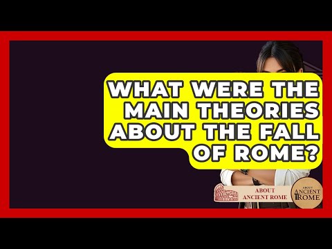 What Were The Main Theories About The Fall Of Rome? - All About Rome