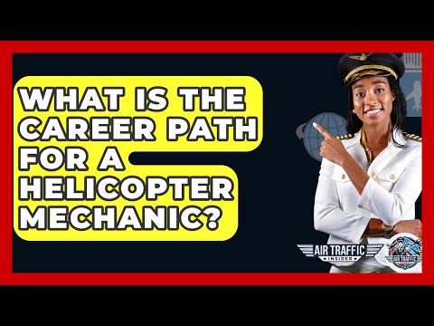 What Is The Career Path For A Helicopter Mechanic? - Air Traffic Insider