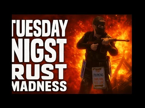 Tuesday RUST Late night Madness