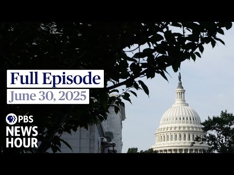 PBS News Hour full episode, June 30, 2025