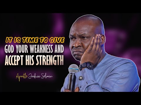 THIS HOW TO GIVE GOD YOUR WEAKNESS AND ACCEPT HIS STRENGTH - Apostle Joshua Selman