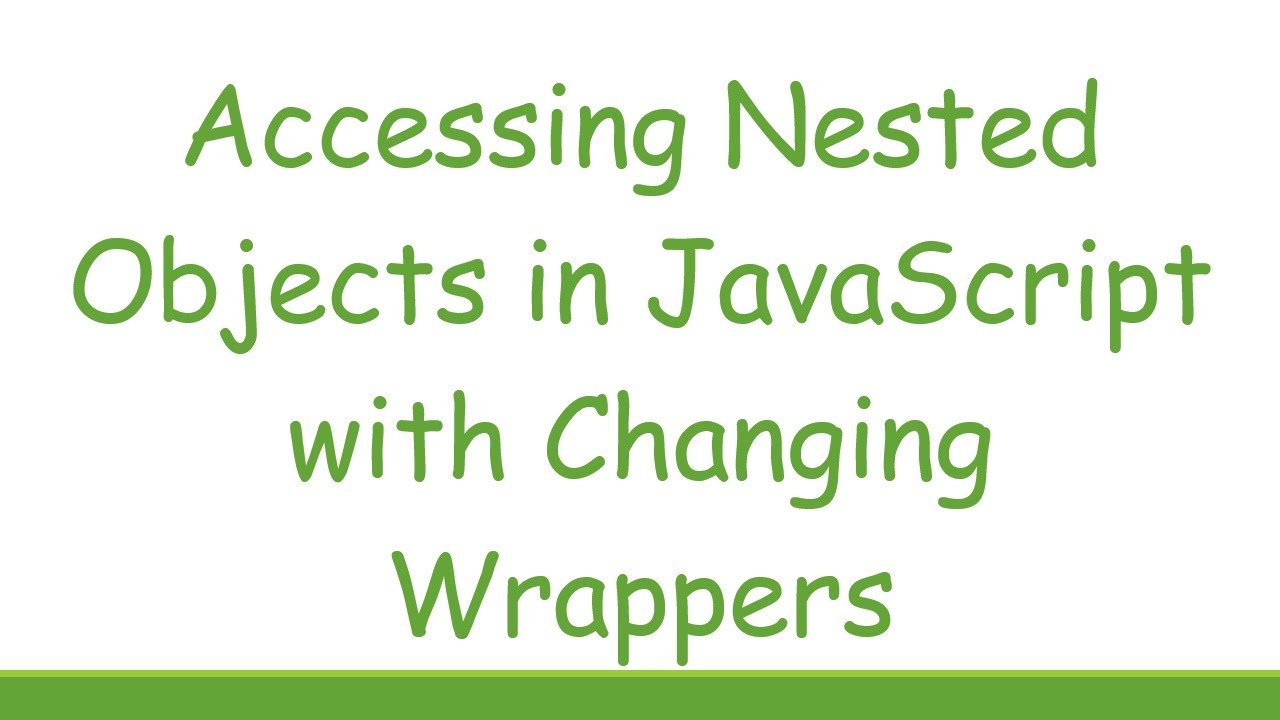 Accessing Nested Objects in JavaScript with Changing Wrappers