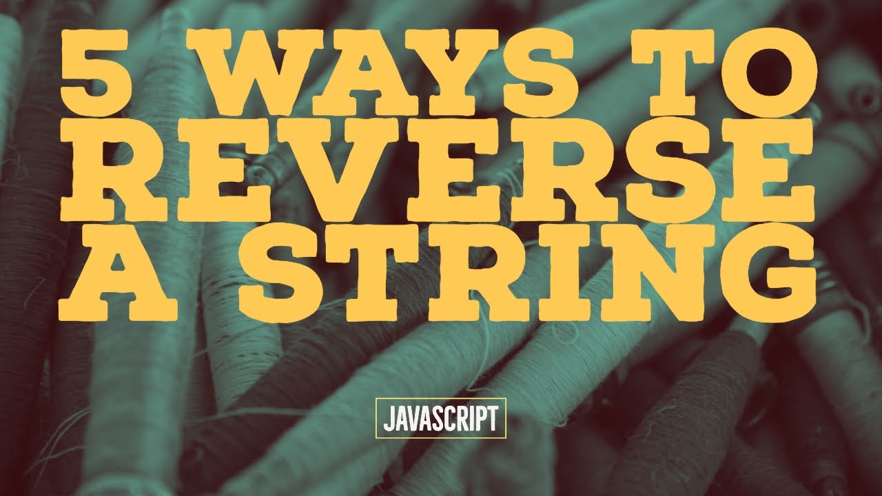 Five ways to reverse a string in Javascript
