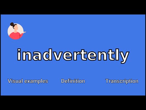 INADVERTENTLY - Meaning and Pronunciation