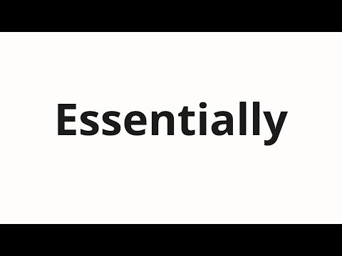 How to pronounce Essentially