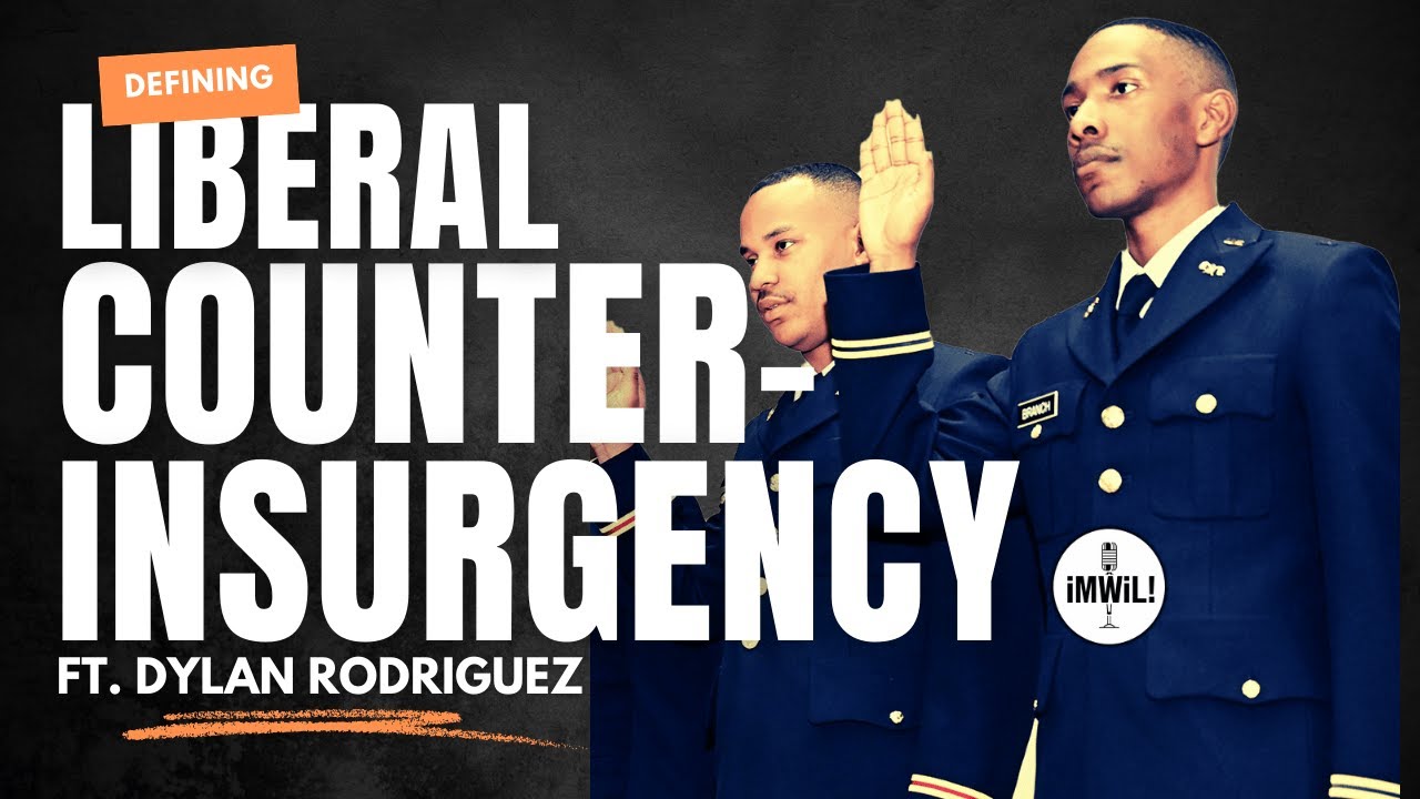 Liberal Counterinsurgency ft. Prof. Dylan Rodriguez