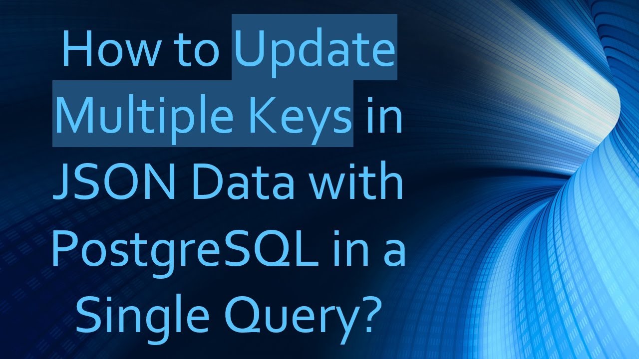 How to Update Multiple Keys in JSON Data with PostgreSQL in a Single Query?