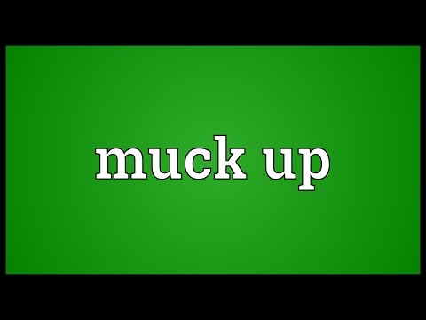 Muck up Meaning