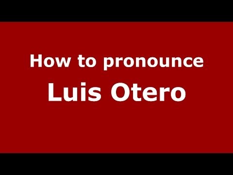 How to pronounce Luis Otero (Spanish/Spain) - PronounceNames.com