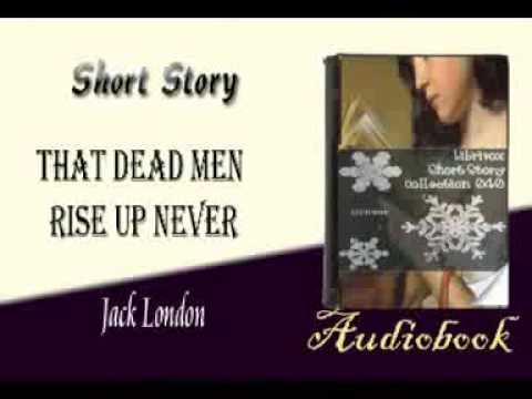 That Dead Men Rise Up Never Jack London Audiobook Short Story