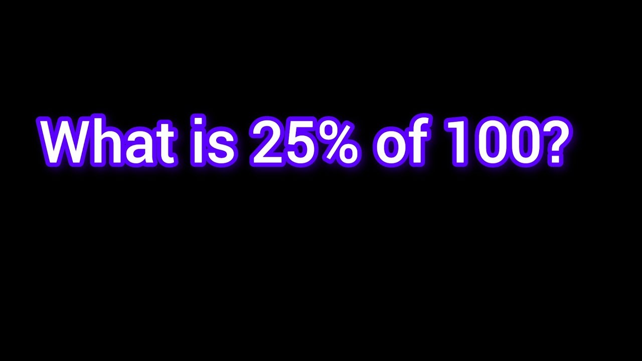 What is 25% of 100?-Math Percentage Problem