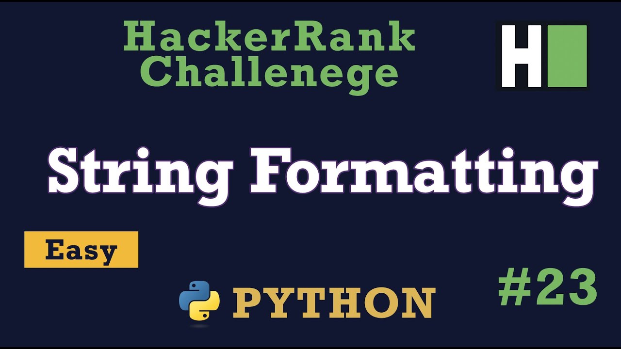 23. Stgring Formatting: Hackerrank | Python Solution Explained