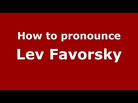 How to pronounce Lev Favorsky (Russian/Russia) - PronounceNames.com