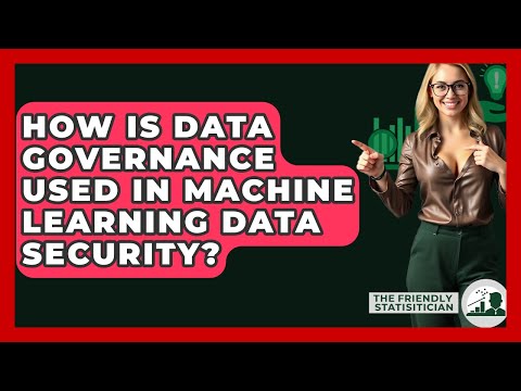 How Is Data Governance Used In Machine Learning Data Security? - The Friendly Statistician