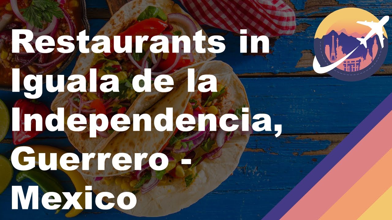 Restaurants in Iguala de la Independencia, Guerrero - Mexico
