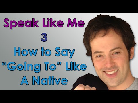 Speak Like Me - 3 - How to Say "Going To" Like A Native Speaker - Sound Native with Drew Badger