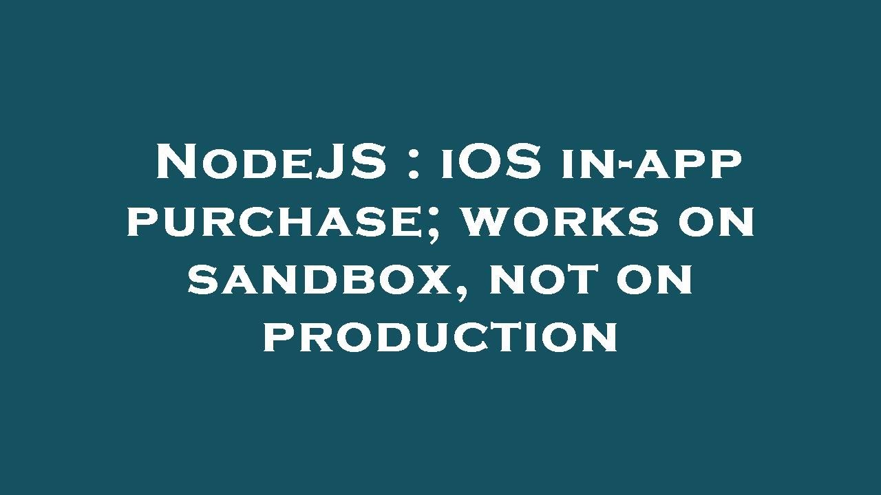 NodeJS : iOS in-app purchase; works on sandbox, not on production