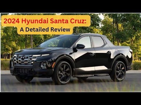 The 2024 Hyundai Santa Cruz: A detailed Review