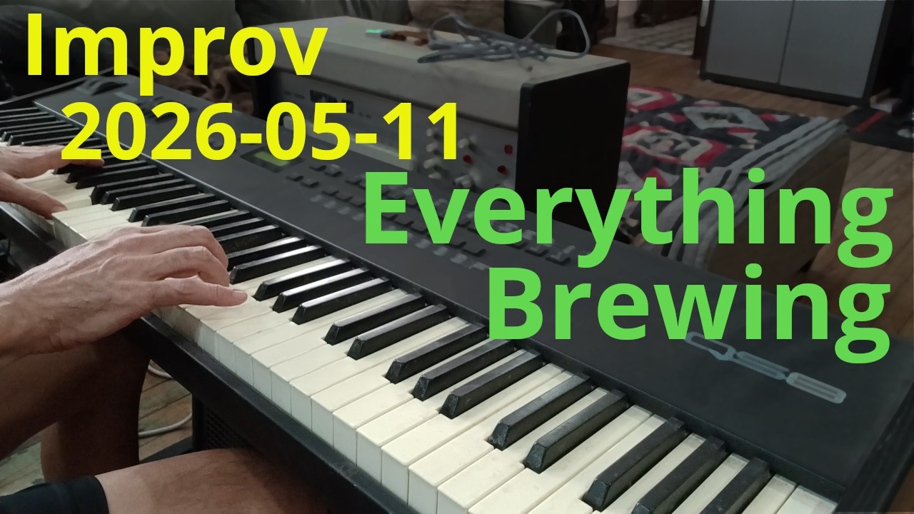 Improv 2026-05-11:  Everything Brewing