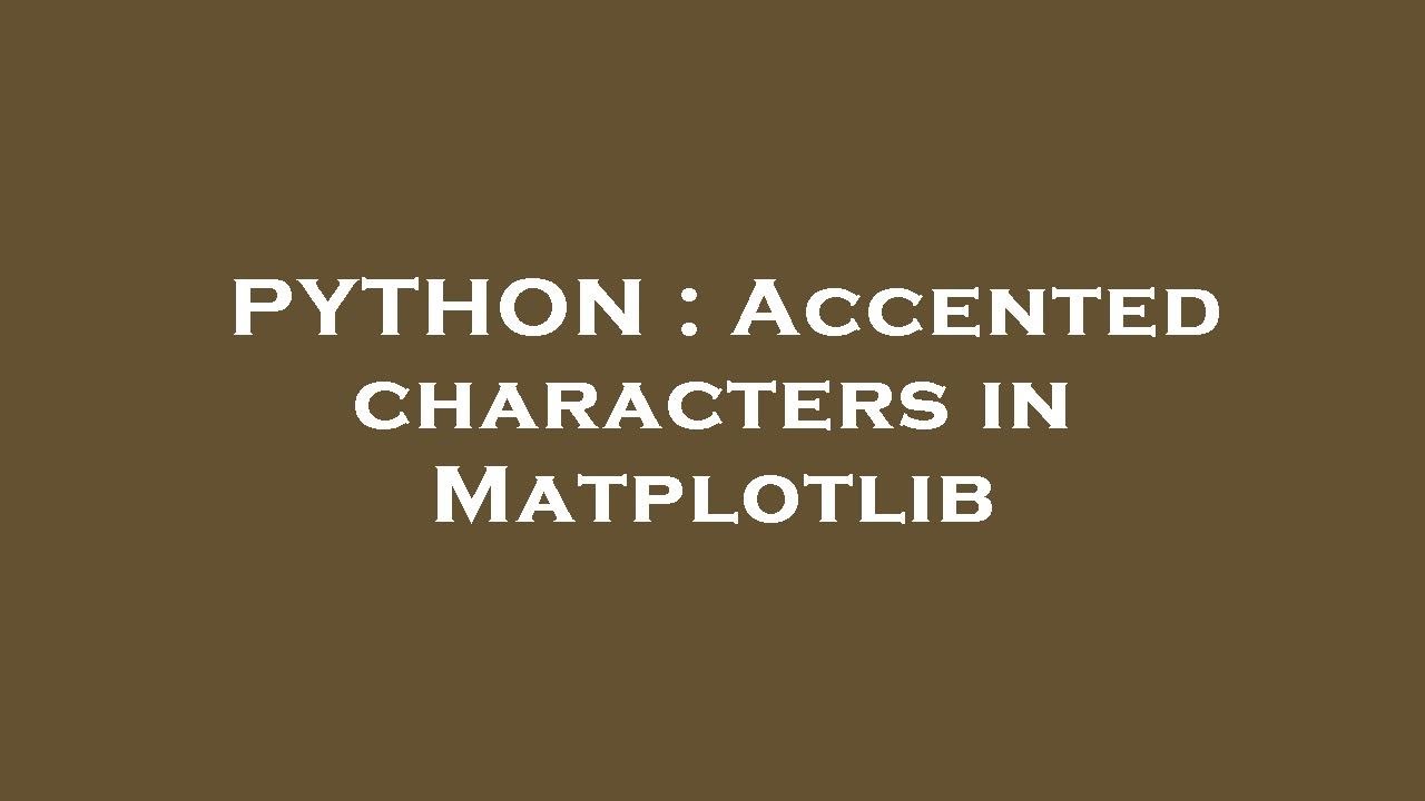 PYTHON : Accented characters in Matplotlib