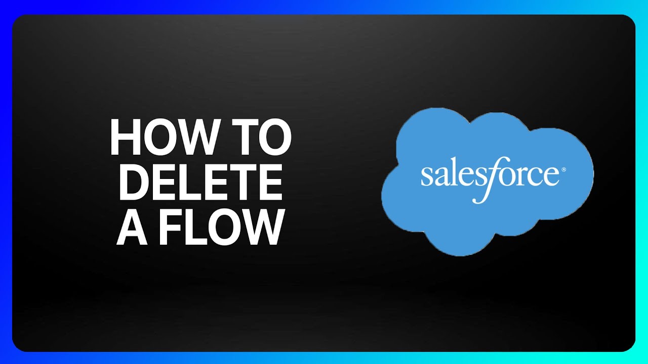 How To Delete A Flow In Salesforce Tutorial