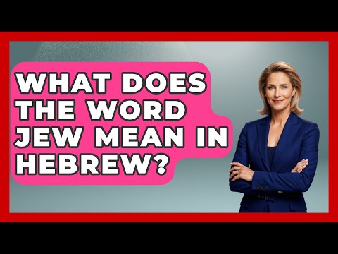 What Does The Word Jew Mean In Hebrew? - Jewish Teachings For All