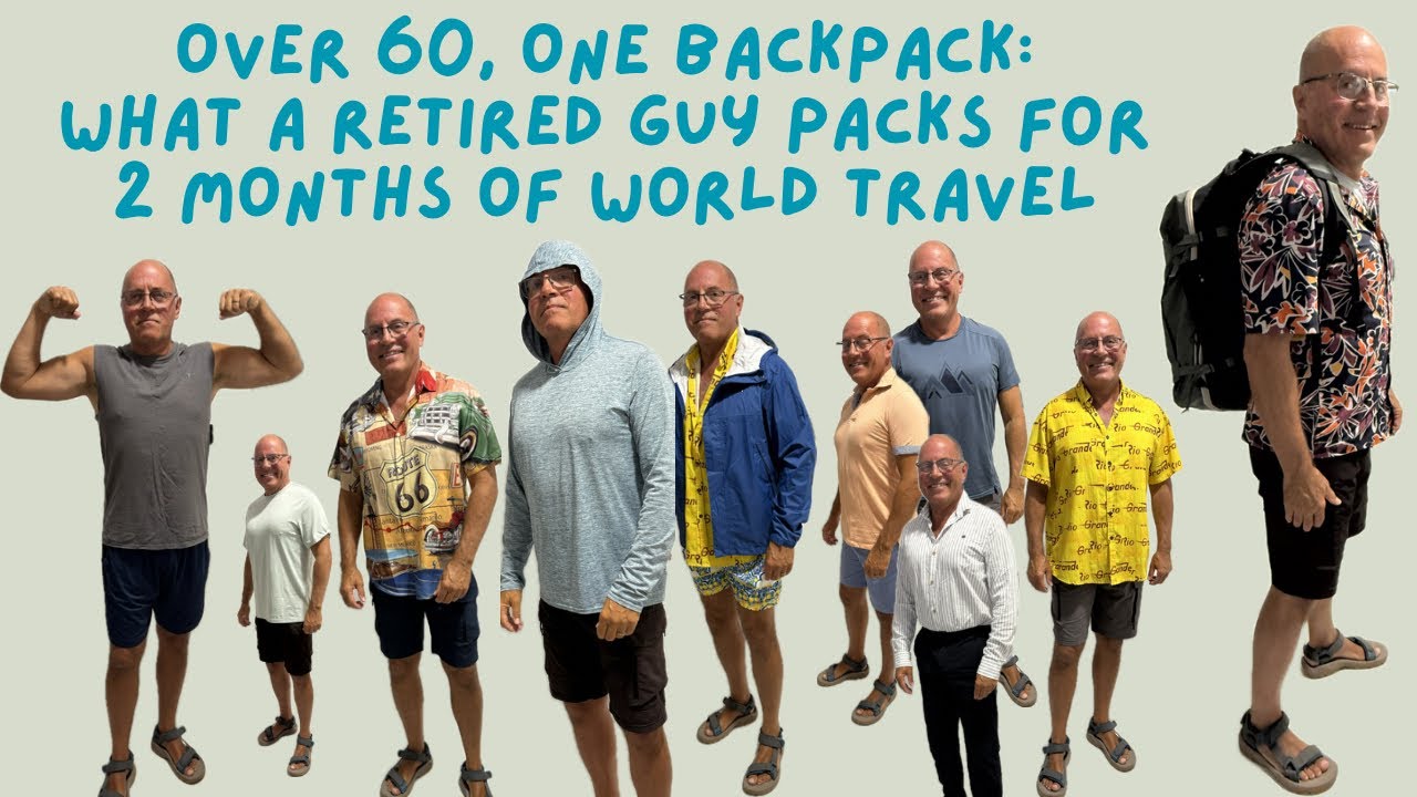 Over 60, One Backpack: What a Retired Guy Packs for 2 Months of World Travel