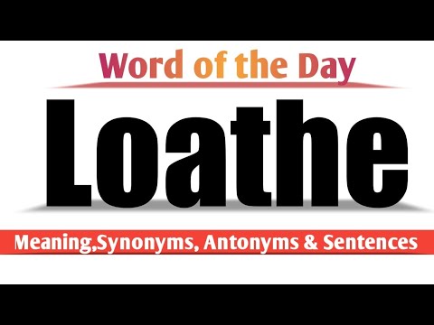 Loathe Meaning in English and Hindi | Loathe Synonyms and Antonyms | Loathe in Sentences | Loathe