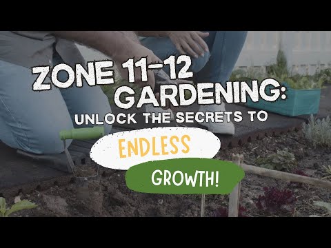 Zone 11-12 Gardening: Unlock the Secrets to Endless Growth!