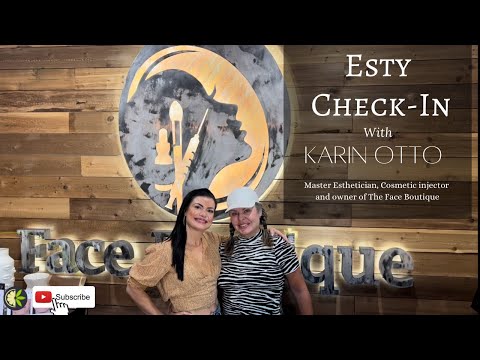 ESTY Check-In with Karin Otto, Master Esthetician, Cosmetic injector and owner of The Face Boutique