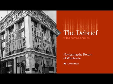 The Debrief: Navigating the Return of Wholesale | The Business of Fashion