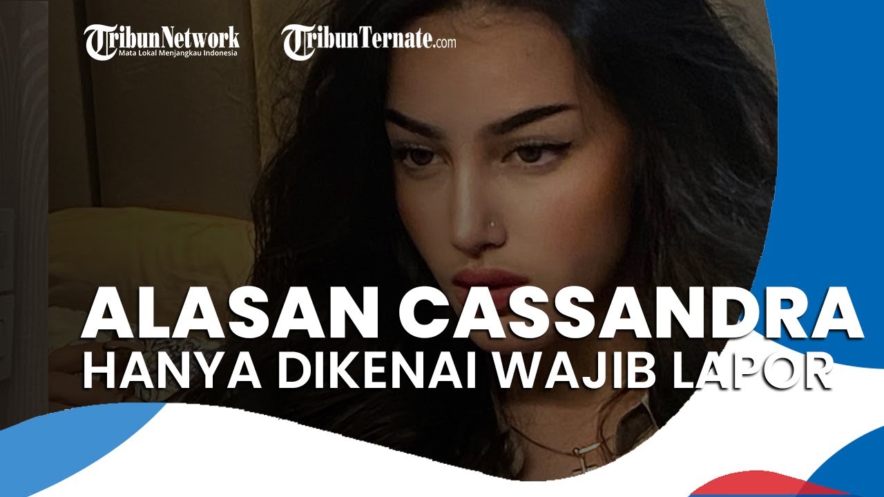 Penjelasan Kepolisian: Cassandra Angelie Hanya Dikenai Wajib Lapor ...