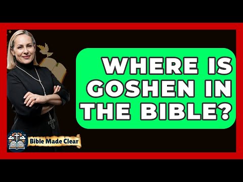 Where Is Goshen In The Bible? - BibleMadeClear.com