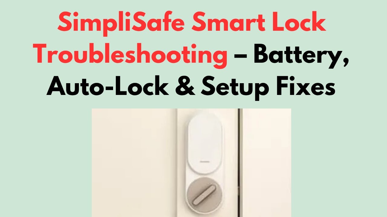 SimpliSafe Smart Lock Troubleshooting – Battery, Auto-Lock & Setup Fixes