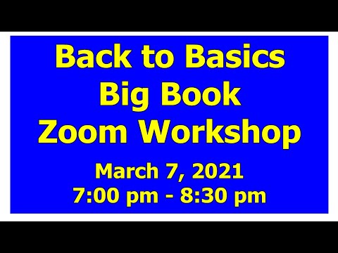 UPCOMING 12 STEP EVENT ---- Back to Basics Big Book Zoom Workshop – Spring Session --- MARCH 7, 2021
